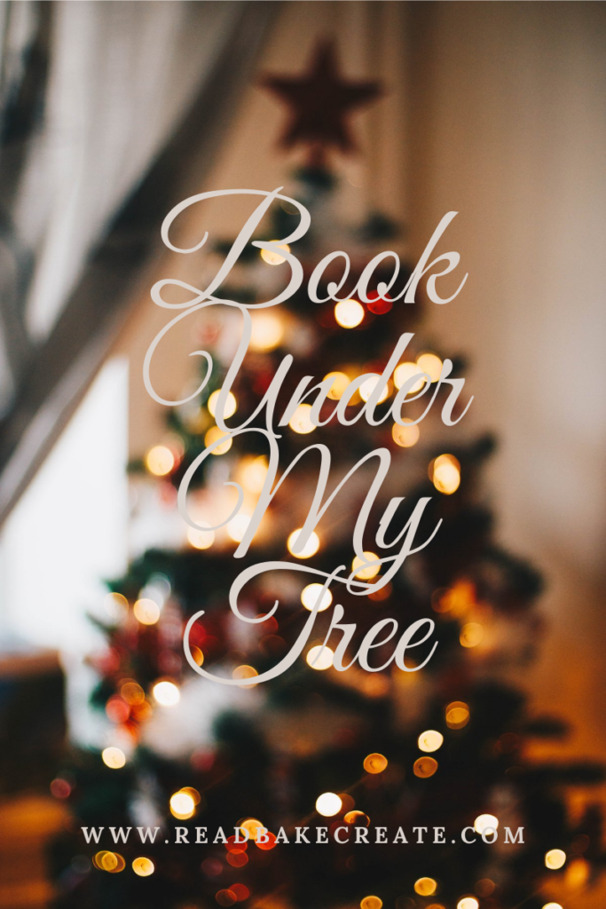 Books That Will Be Under My Christmas Tree - Read! Bake! Create!
