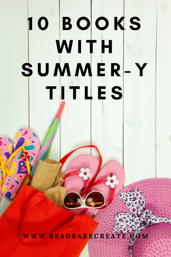 Summer-y Titles of 10 Books - Read! Bake! Create!