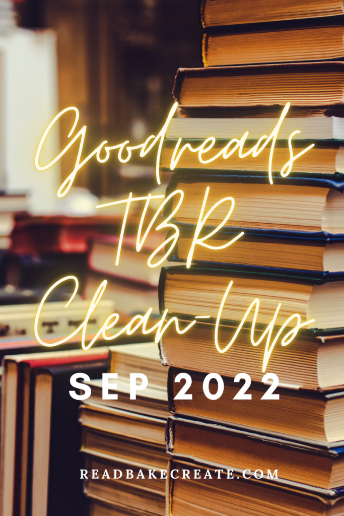 September 2022 Goodreads TBR Shelf Clean-Up - Read! Bake! Create!