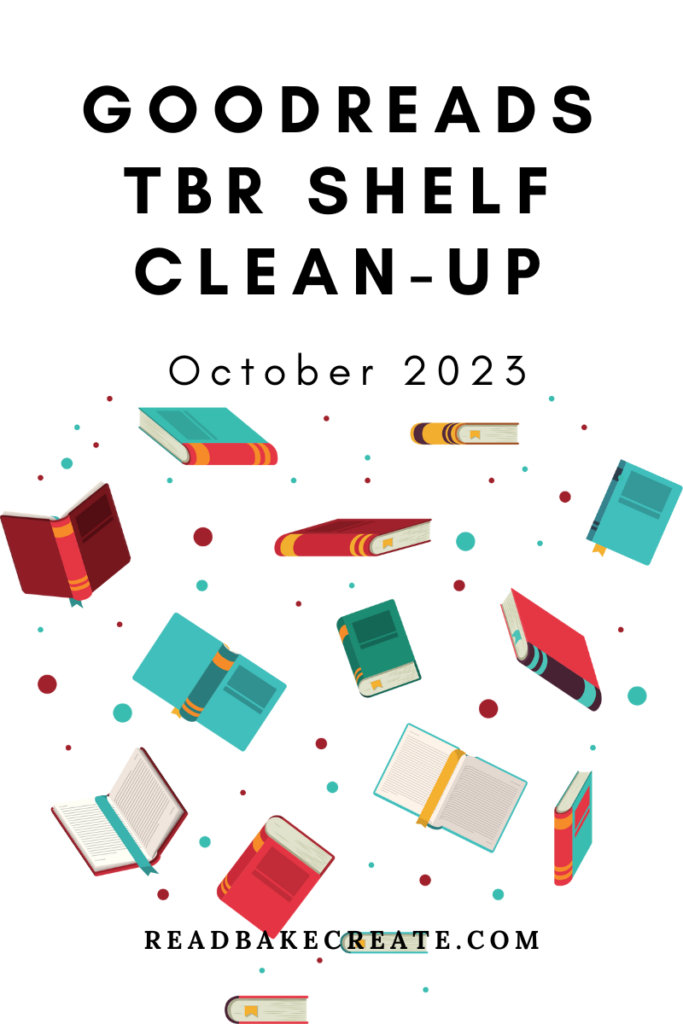 October 2023 Goodreads TBR Shelf Clean-Up - Read! Bake! Create!