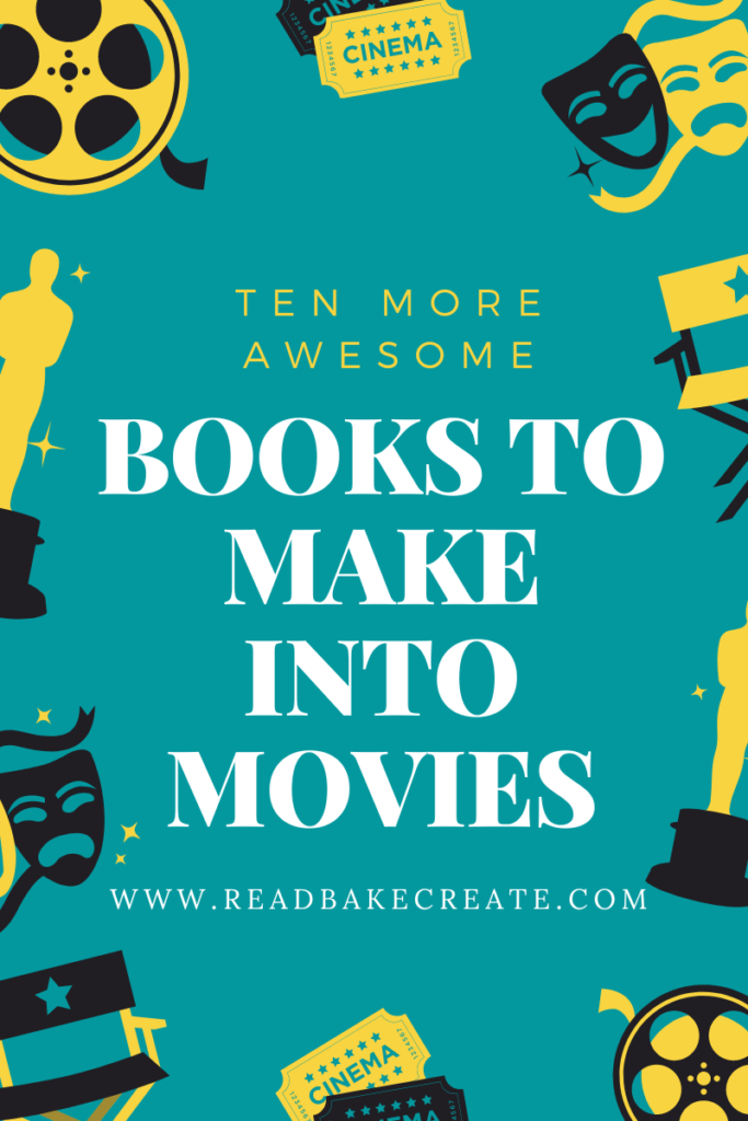 Ten More Awesome Books to Make Into A Movie - Read! Bake! Create!