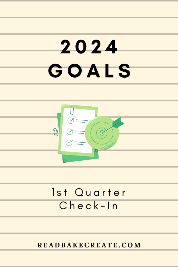 Goals for 2024: 1st Quarter Check-In - Read! Bake! Create!