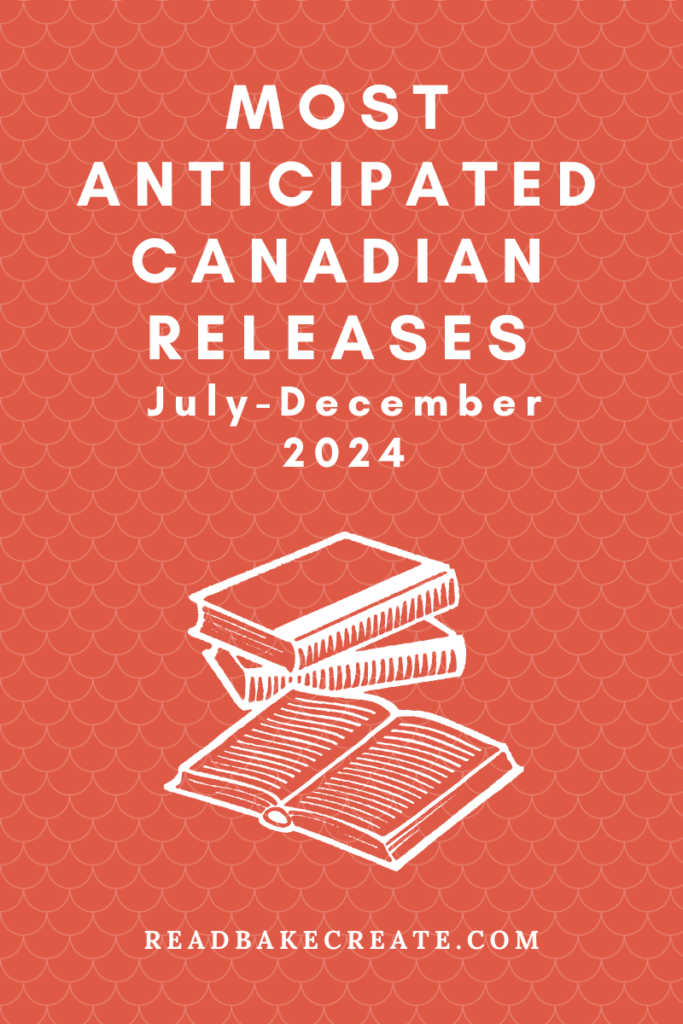 Late 2024 Most Anticipated Canadian Releases - Read! Bake! Create!