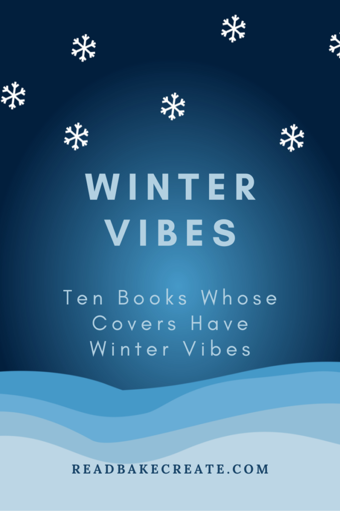 Winter Vibes: Books Whose Covers Have Winter Vibes - Read! Bake! Create!