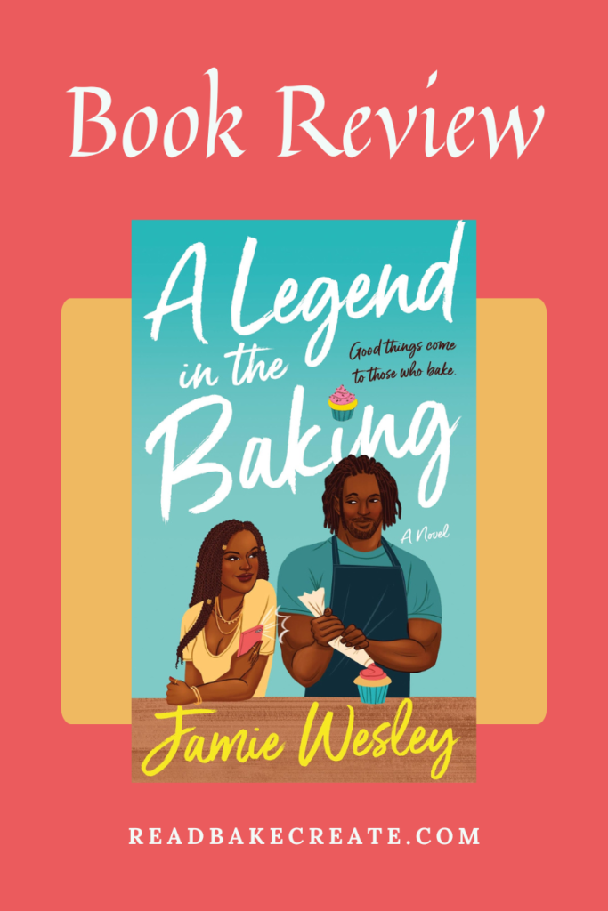 A Legend in the Baking by Jamie Wesley: Book Review - Read! Bake! Create!