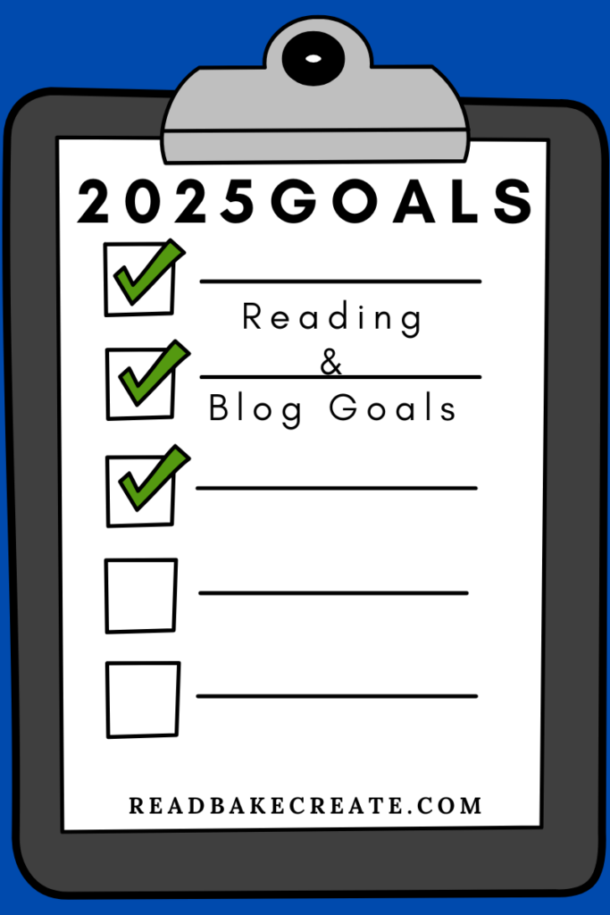 Goals for 2025: Book and Blog Goals - Read! Bake! Create!