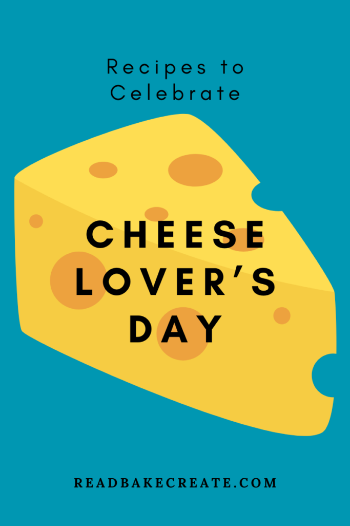 Cheese Lover's Day-January 20: Recipes to Celebrate - Read! Bake! Create!