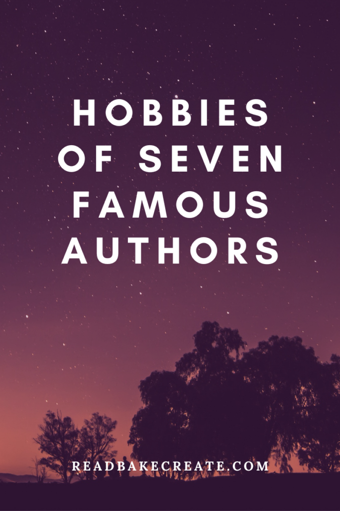 Hobbies of Seven Famous Authors - Read! Bake! Create!
